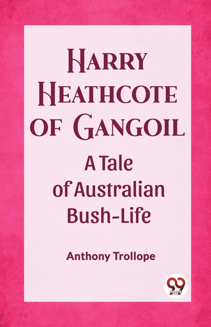 Harry Heathcote of Gangoil A Tale of Australian Bush-Life, (Paperback ...