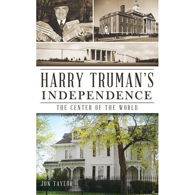 Harry Truman's Independence: The Center of the World (Hardcover ...