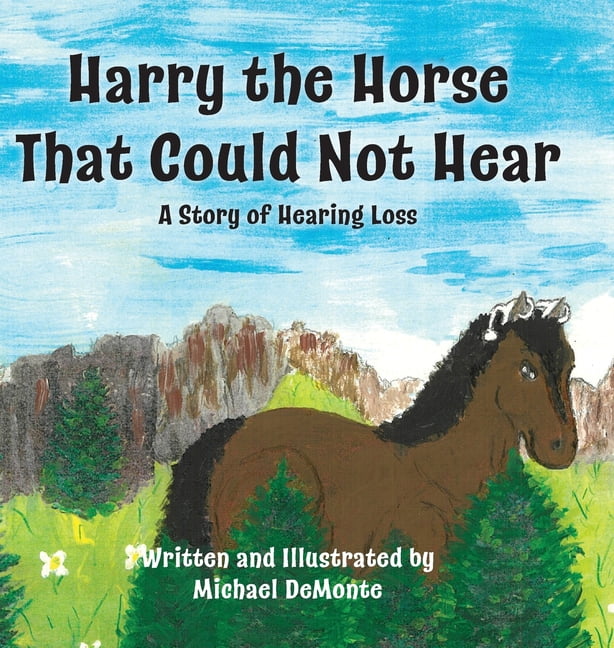 Harry the Horse That Could Not Hear: A Story of Hearing Loss ...