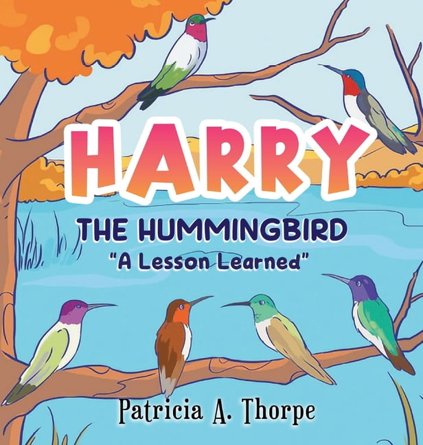 Harry the Hummingbird: "A Lesson Learned" (Hardcover) - Walmart.com