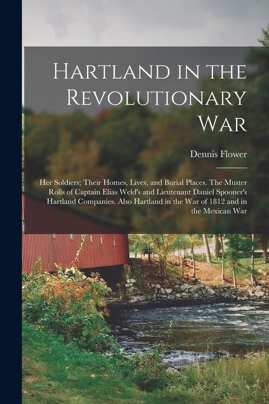 Hartland in the Revolutionary War: Her Soldiers; Their Homes, Lives ...