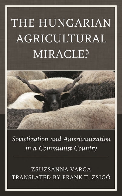 Harvard Cold War Studies Book The Hungarian Agricultural Miracle ...