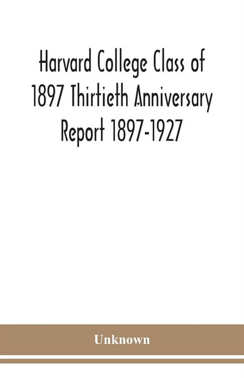 Harvard College Class Of 1897 Thirtieth Anniversary Report 1897-1927 ...