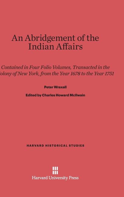 Harvard Historical Studies An Abridgement of the Indian Affairs ...