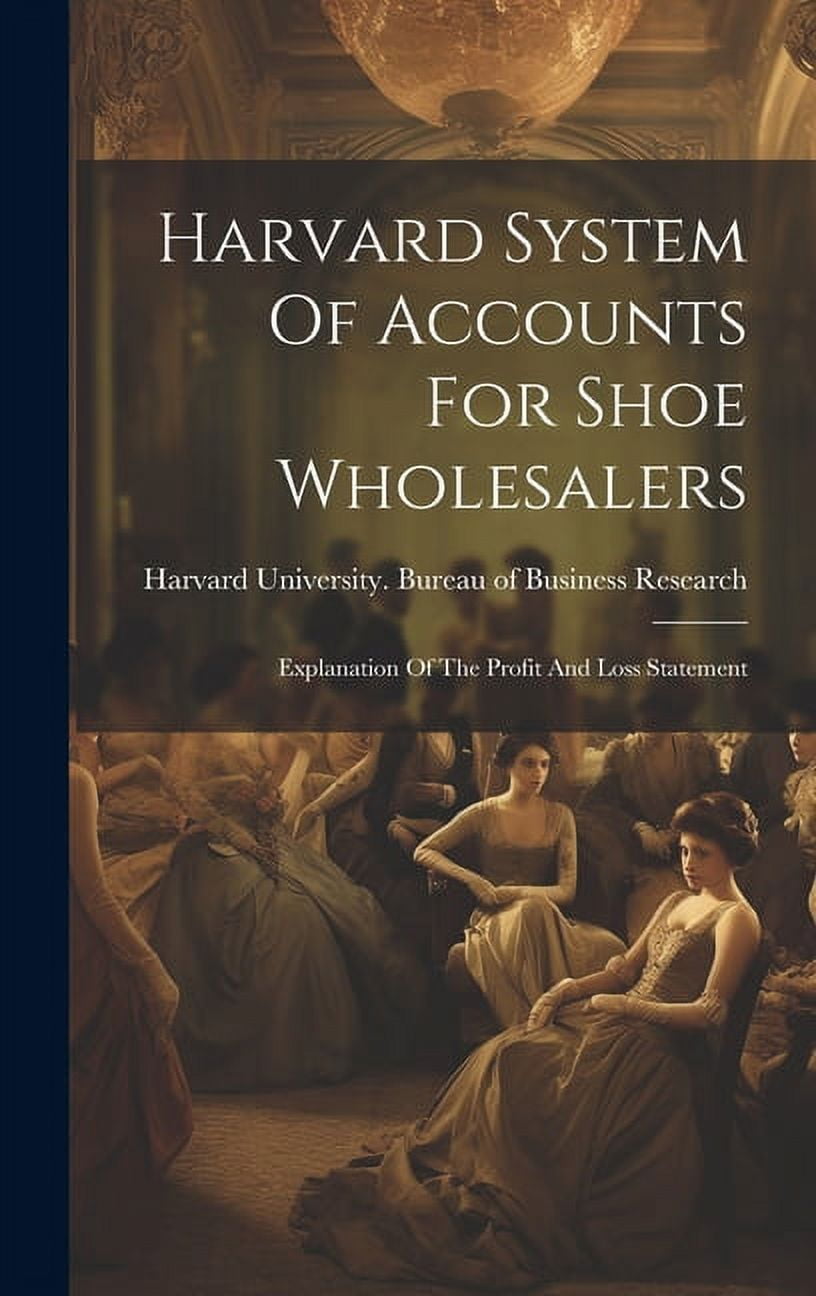 Harvard System Of Accounts For Shoe Wholesalers: Explanation Of The ...