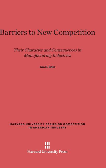 Harvard University Competition in American Industry: Barriers to New ...