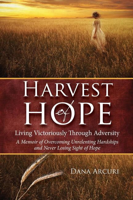 Harvest of Hope: Living Victoriously Through Adversity: A Memoir of ...