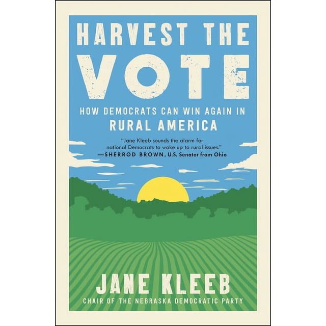 Harvest the Vote: How Democrats Can Win Again in Rural America ...