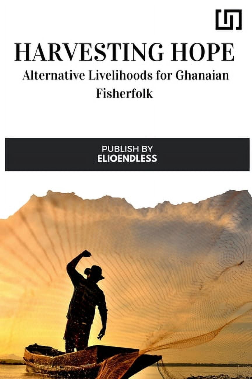 Harvesting Hope: Alternative Livelihoods for Ghanaian Fisherfolk ...