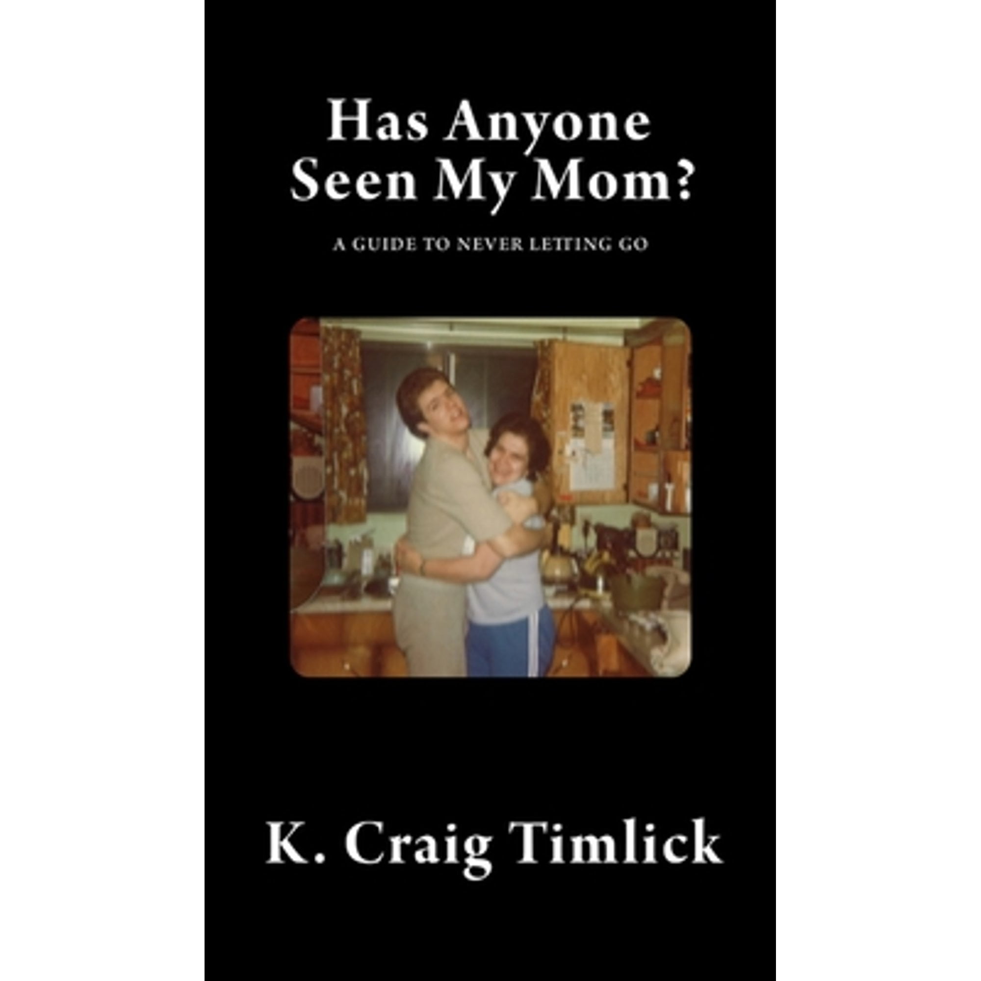 Has Anyone Seen My Mom (Hardcover) by Craig Timlick - Walmart.com