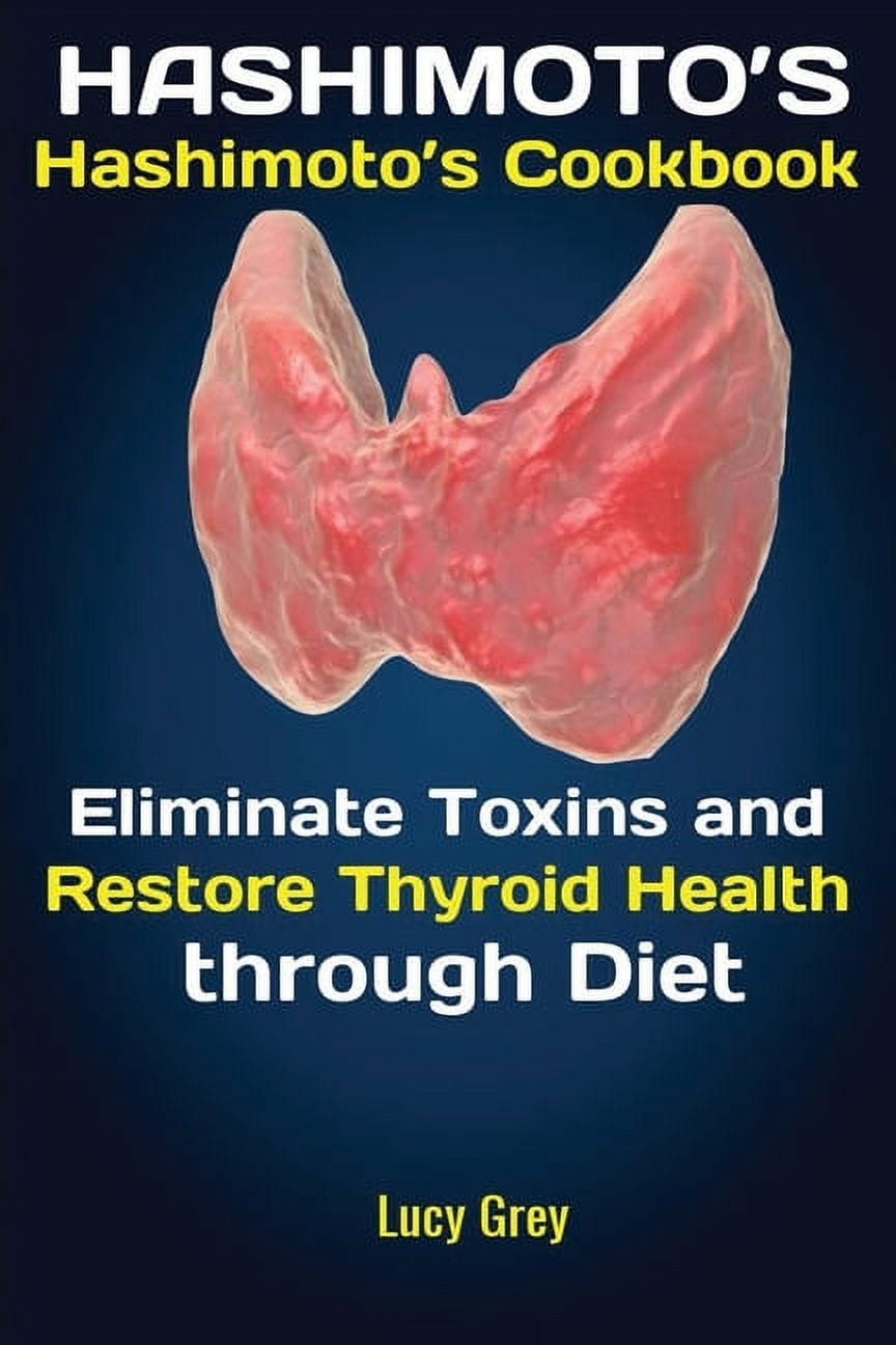 Hashimoto's: Hashimoto's Cookbook Eliminate Toxins and Restore Thyroid ...