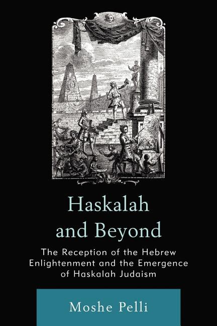 Haskalah and Beyond: The Reception of the Hebrew Enlightenment and the ...