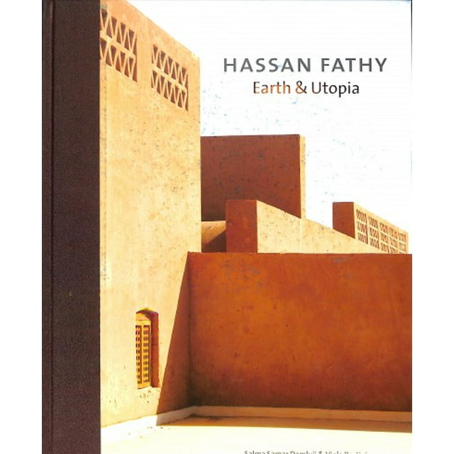 Hassan Fathy: Earth & Utopia. with Original Texts by Hassan Fathy ...