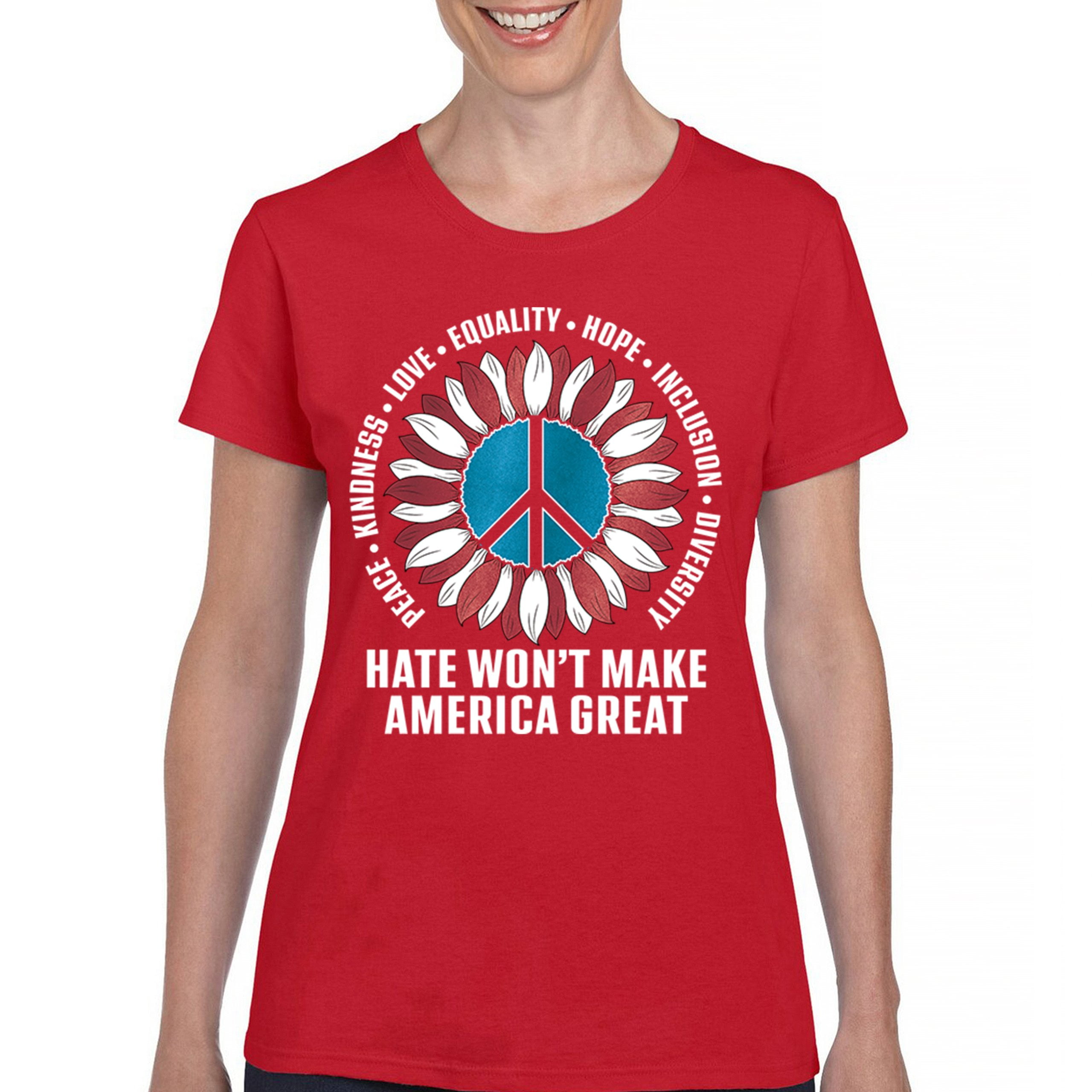 Hate Won't Make America Great T-Shirt Peace Kindness Love Equality Hope ...