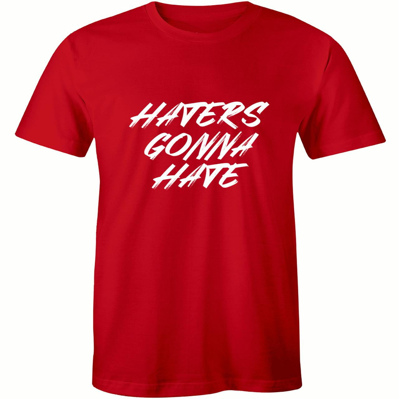 Haters Gonna Hate Funny Slogan Humour Sarcasm Men's Tee - Walmart.com