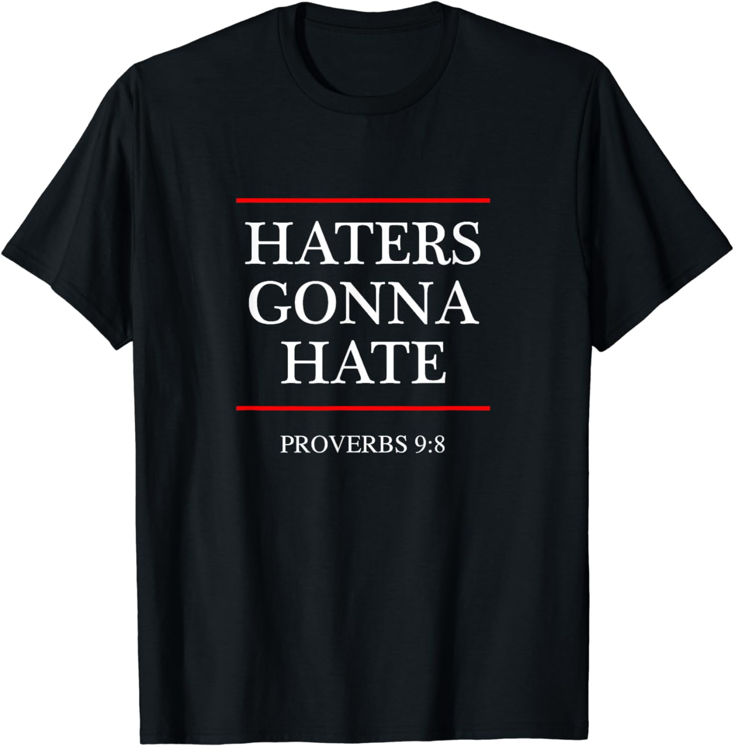 Haters Gonna Hate - Proverbs 9:8 | Funny Bible - Nine Eight T-Shirt ...