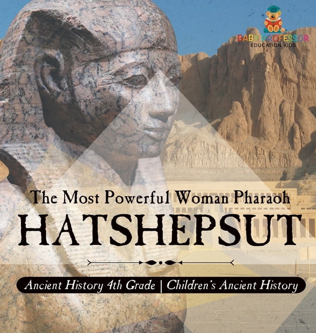 Hatshepsut: The Most Powerful Woman Pharaoh - Ancient History 4th Grade ...