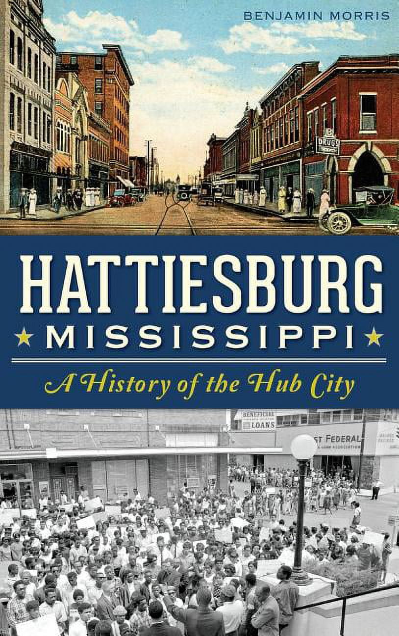 Hattiesburg, Mississippi: A History of the Hub City (Hardcover ...