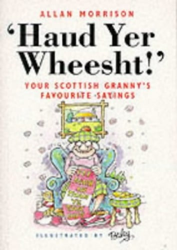 Pre-Owned Haud Yer Wheesht: Your Scottish Granny's Favorite Sayings ...