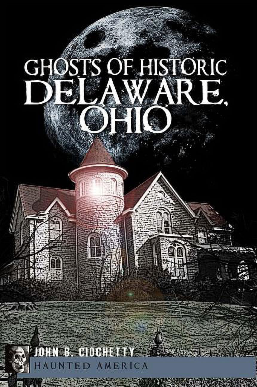 Haunted America Ghosts of Historic Delaware, Ohio, (Paperback ...