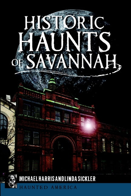 Haunted America: Historic Haunts of Savannah (Paperback) - Walmart.com