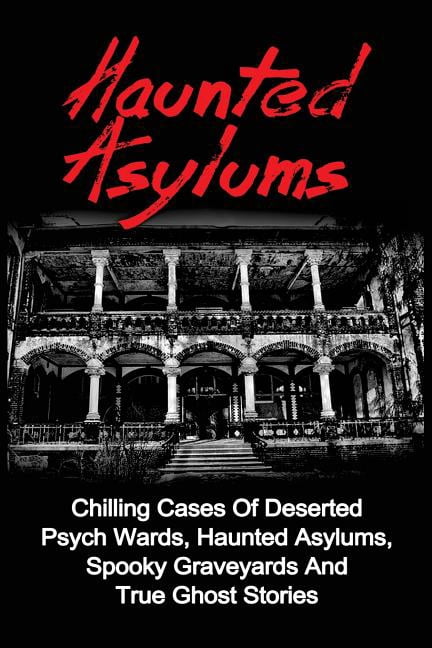 True Ghost Stories, Haunted Asylums, Tru Haunted Asylums: Chilling ...