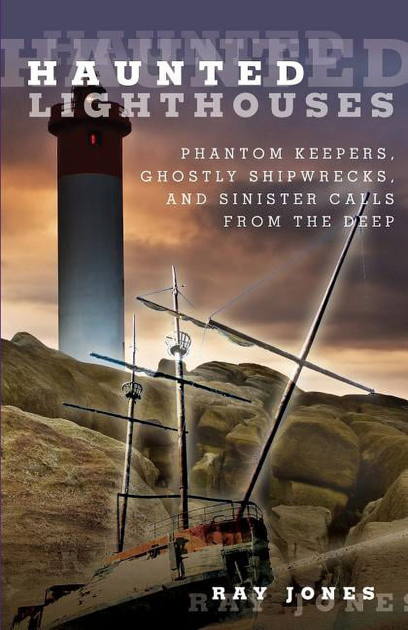 Haunted: Haunted Lighthouses : Phantom Keepers, Ghostly Shipwrecks, And ...