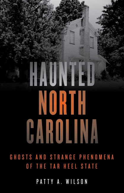 Haunted Haunted North Carolina: Ghosts and Strange Phenomena of the Tar ...