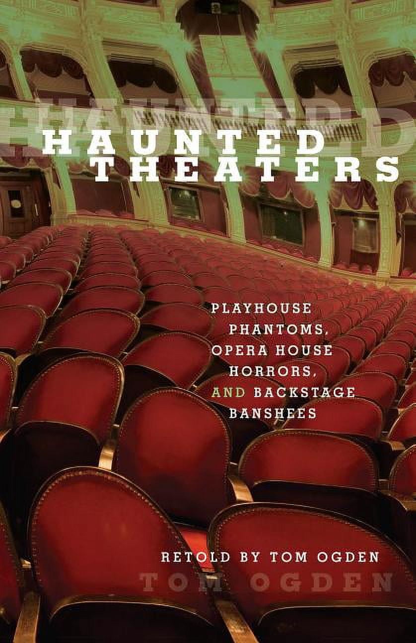 Haunted: Haunted Theaters : Playhouse Phantoms, Opera House Horrors ...