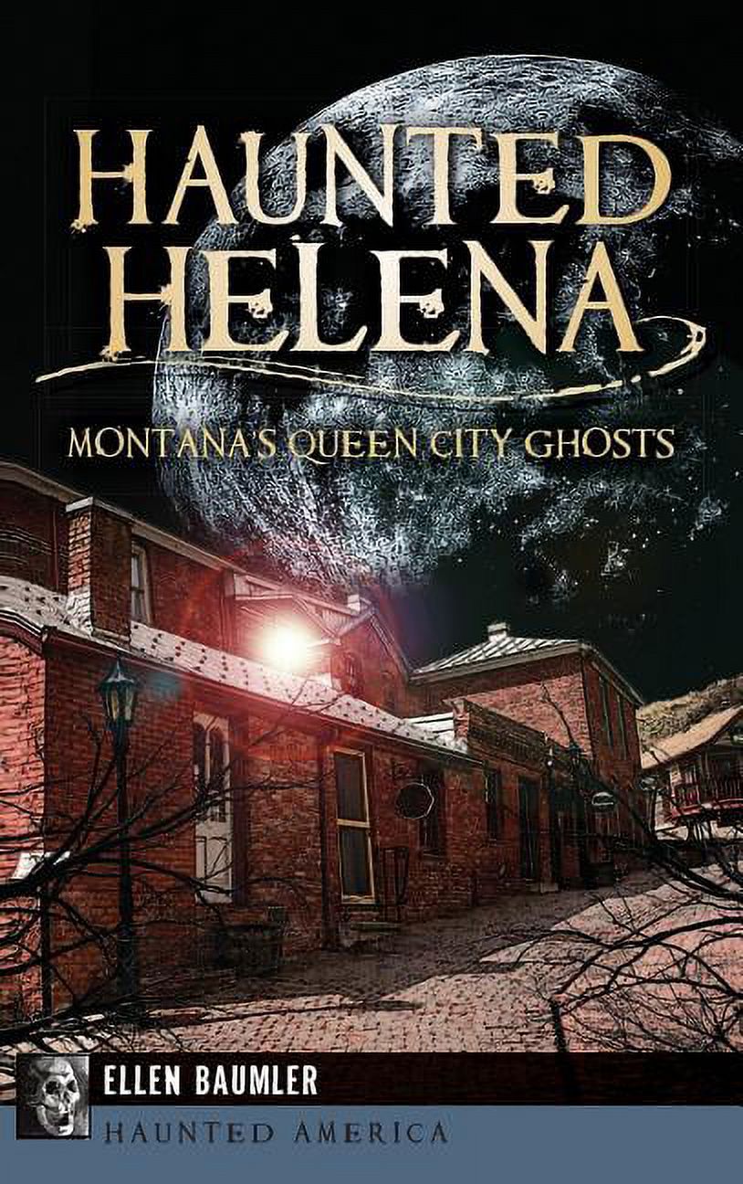 Haunted Helena: Montana's Queen City Ghosts, (Hardcover) - Walmart.com
