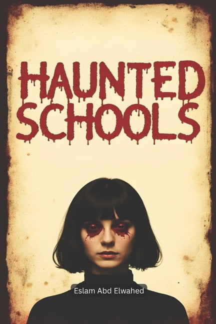 Horror & Supernatural Haunted Schools: 100 True Horror Stories of ...