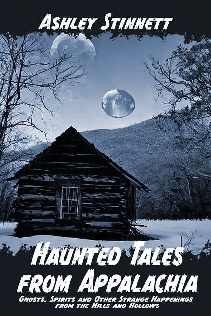 Haunted Tales from Appalachia: Ghosts, Spirits and Other Strange ...