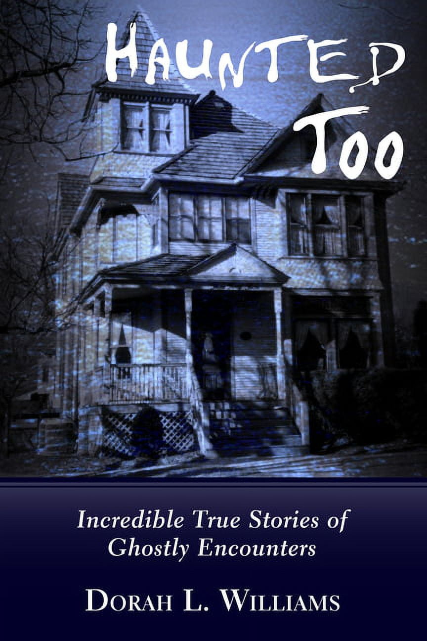 Haunted Too: Incredible True Stories of Ghostly Encounters, (Paperback ...