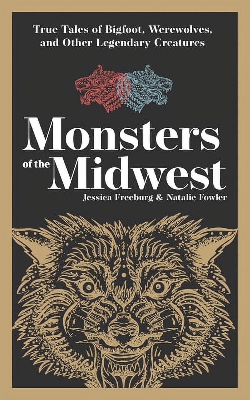 Hauntings, Horrors & Scary Ghost Stories Monsters of the Midwest: True ...