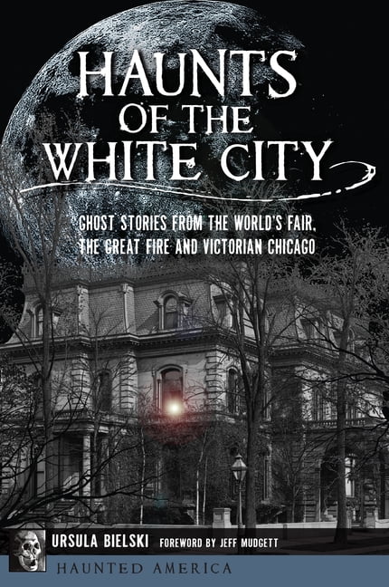 Haunted America Haunts of the White City: Ghost Stories from the World ...