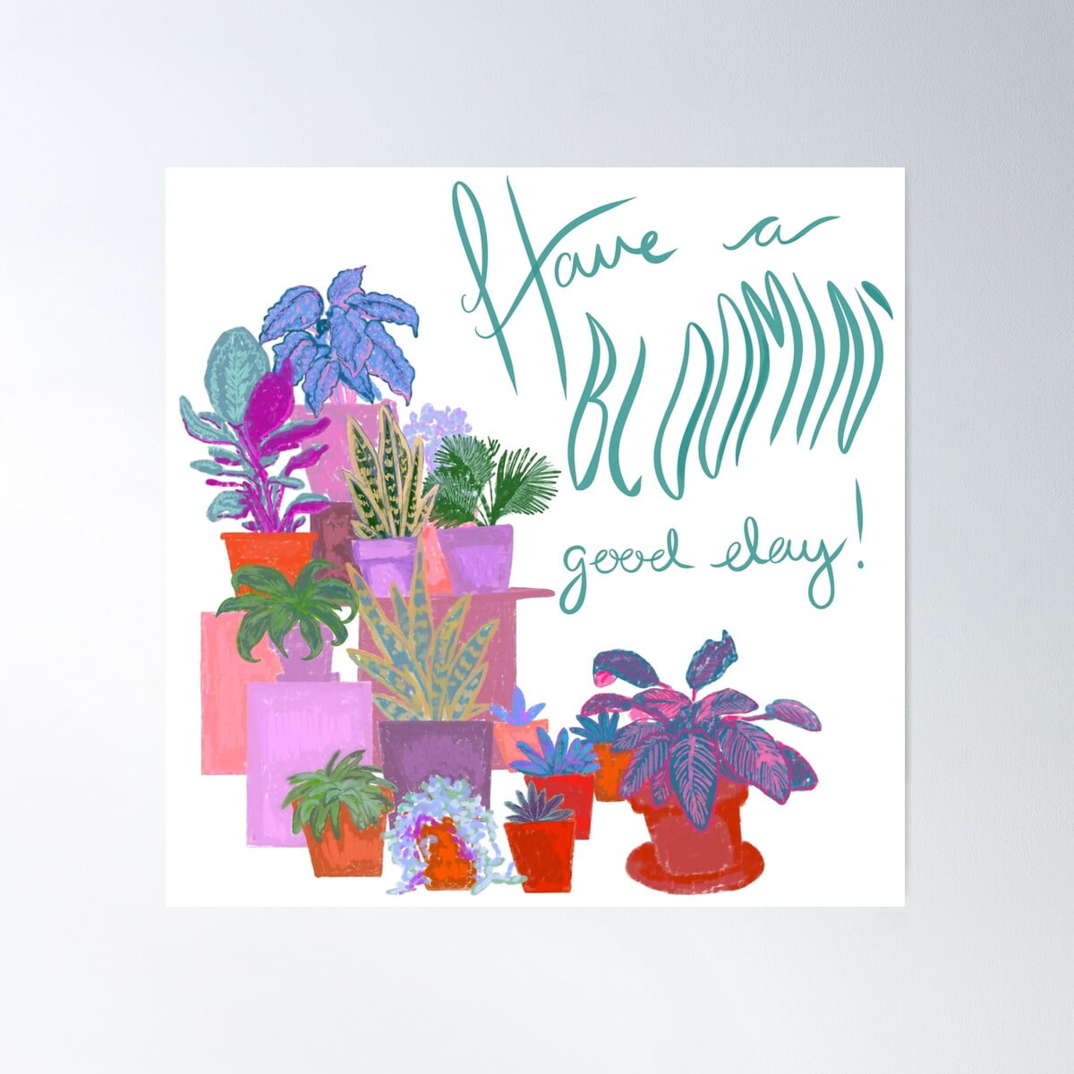 Have A Bloomin' Good Day! Poster Wall Art, Modern Wall Decor For Living ...