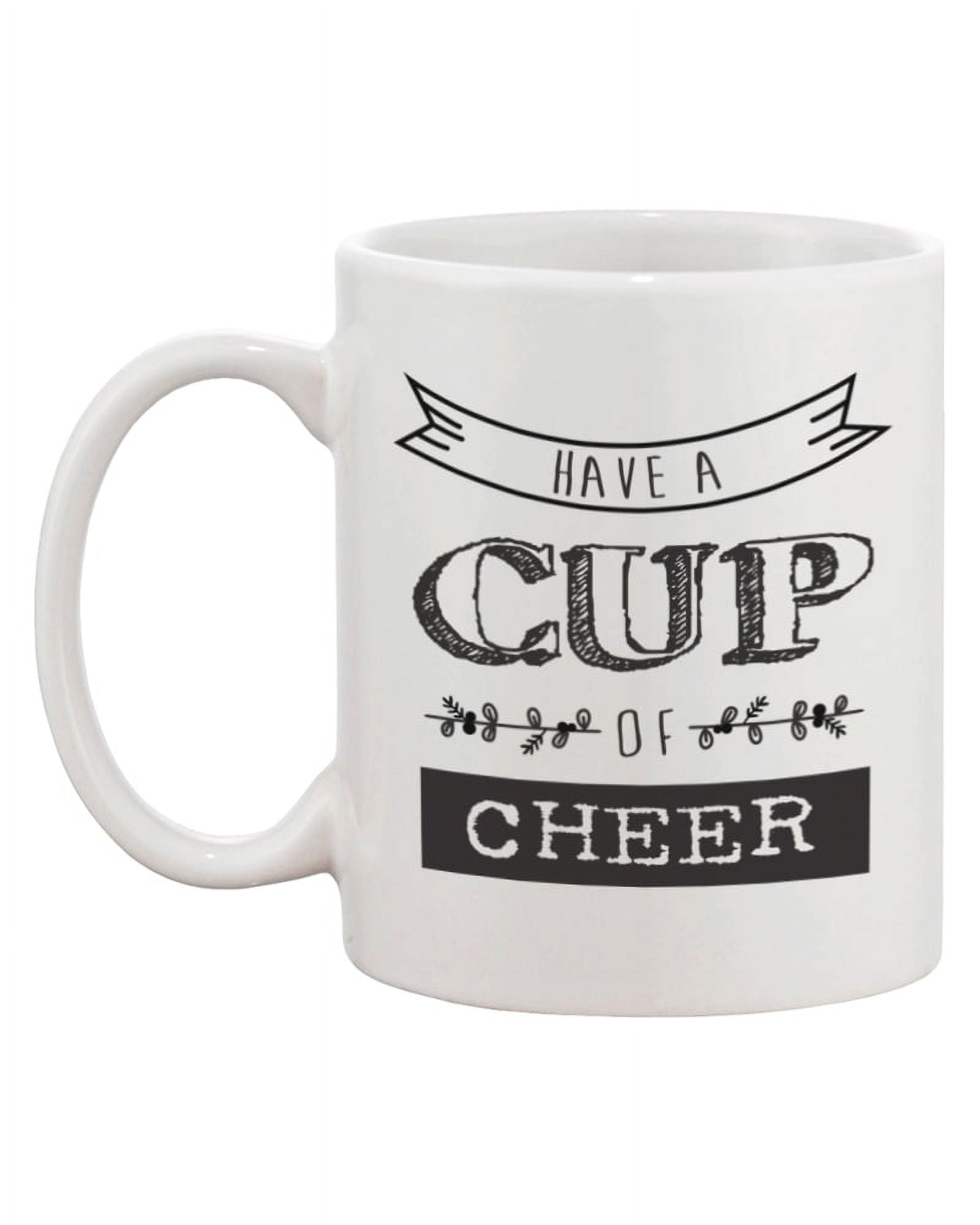 Have A Cup Of Cheer Funny Deigns Printed 11oz Ceramic Coffee Mug ...
