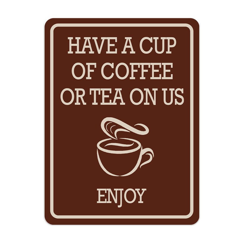 Have A Cup Of Coffee Or Tea On Us Enjoy Wall or Door Sign Public Notice ...