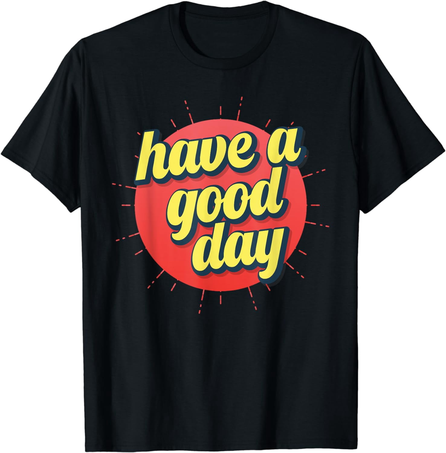 Have A Good Day Positive Inspire Retro Have A Good Day T-Shirt ...