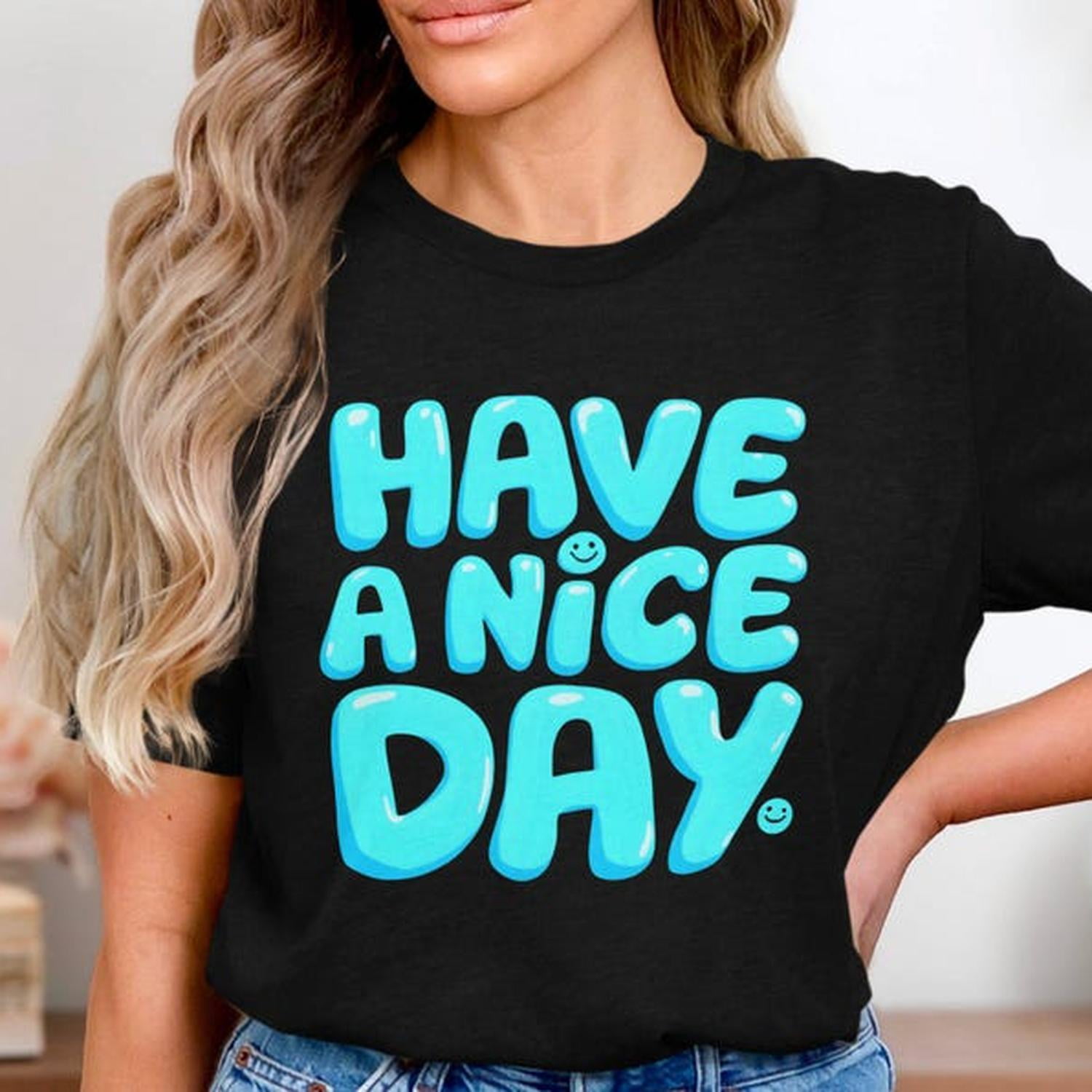 Have A Nice Dahirt, Posit Vibes Graphic T1EE, Cute S1Mile Bubble Letter ...
