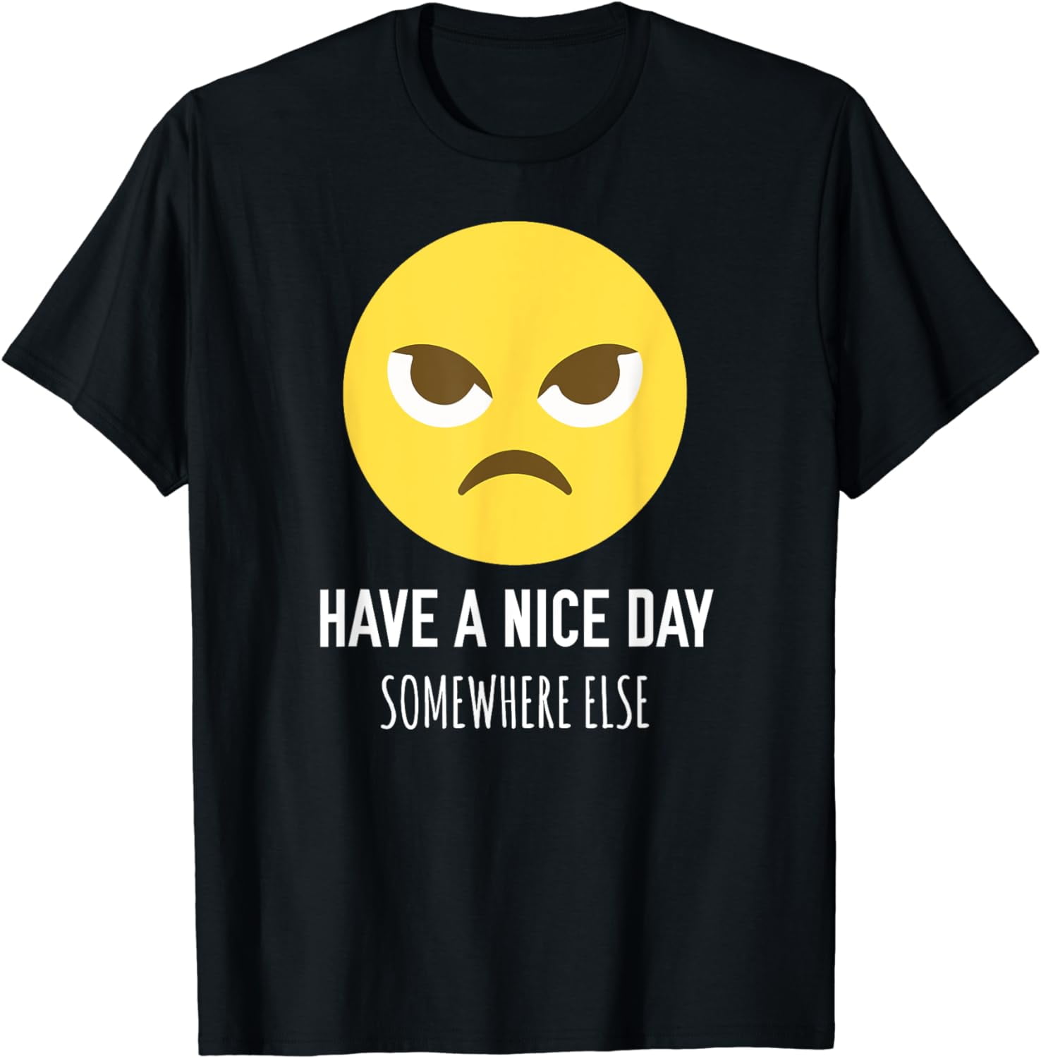 Have A Nice Day Somewhere Else Funny Frowning Face T-Shirt - Walmart.com