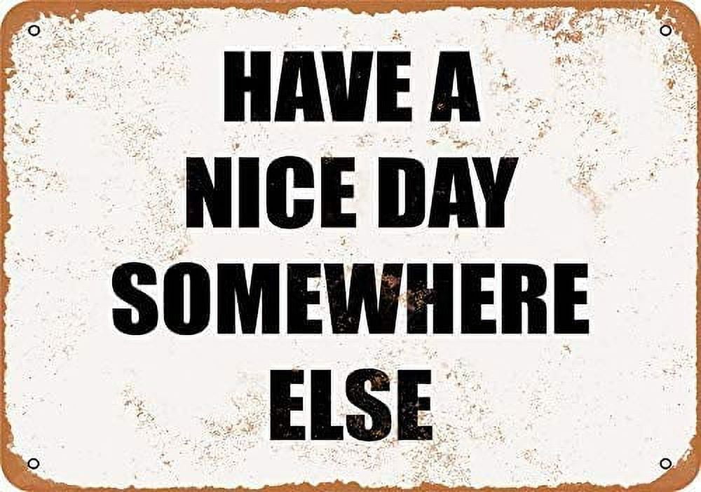 Have A Nice Day Somewhere Else Funny Tin Sign Bar Pub Garage Diner Cafe ...