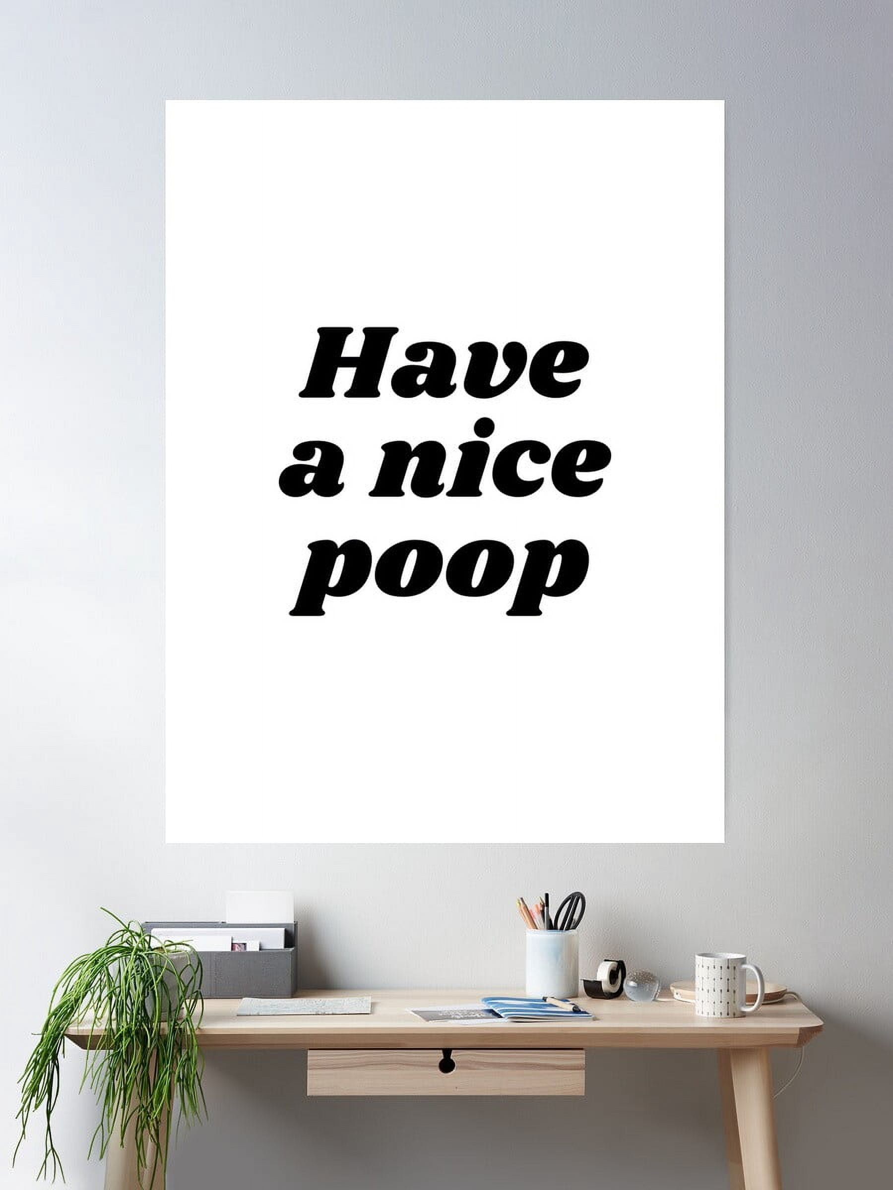 Have A Nice Poop (Black And White) Poster Wall Art, Modern Wall Decor ...