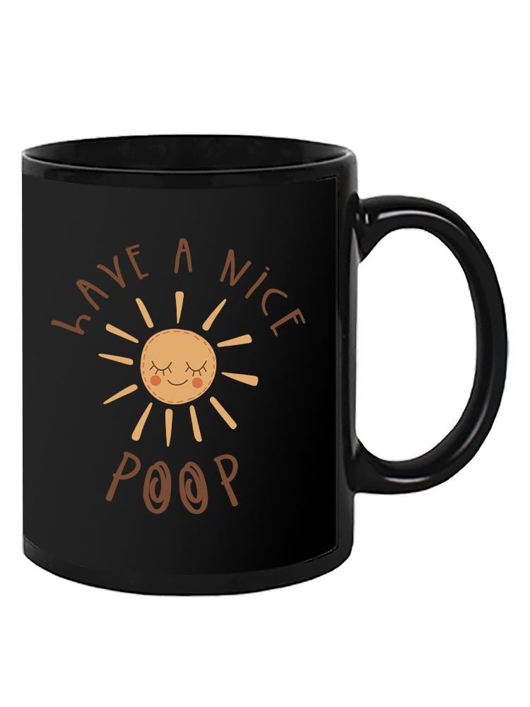 Have A Nice Poop! Mug - Smartprints Designs, - Walmart.com