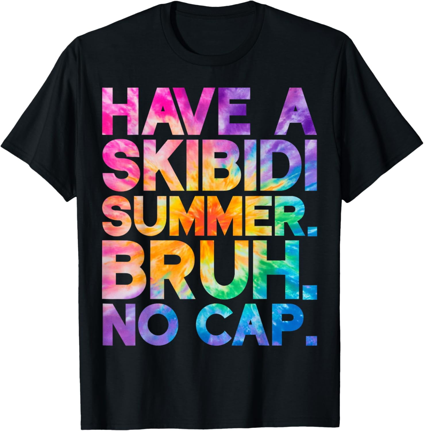 Have A Skibidi Summer Bruh No Cap Last Day Of School Tie Dye T-Shirt ...