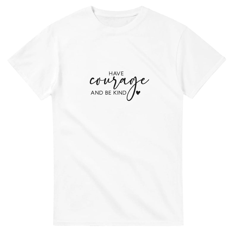 Have Courage And Be Kind Inspirational Quote Minimal Typography Unisex ...