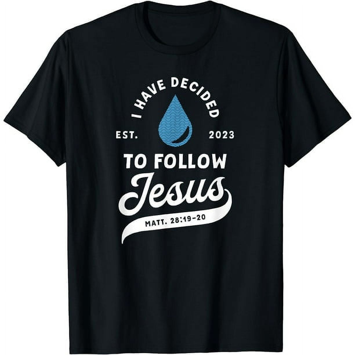 Have Decided To Follow Jesus Baptism Baptized Christian 2023 T-Shirt ...
