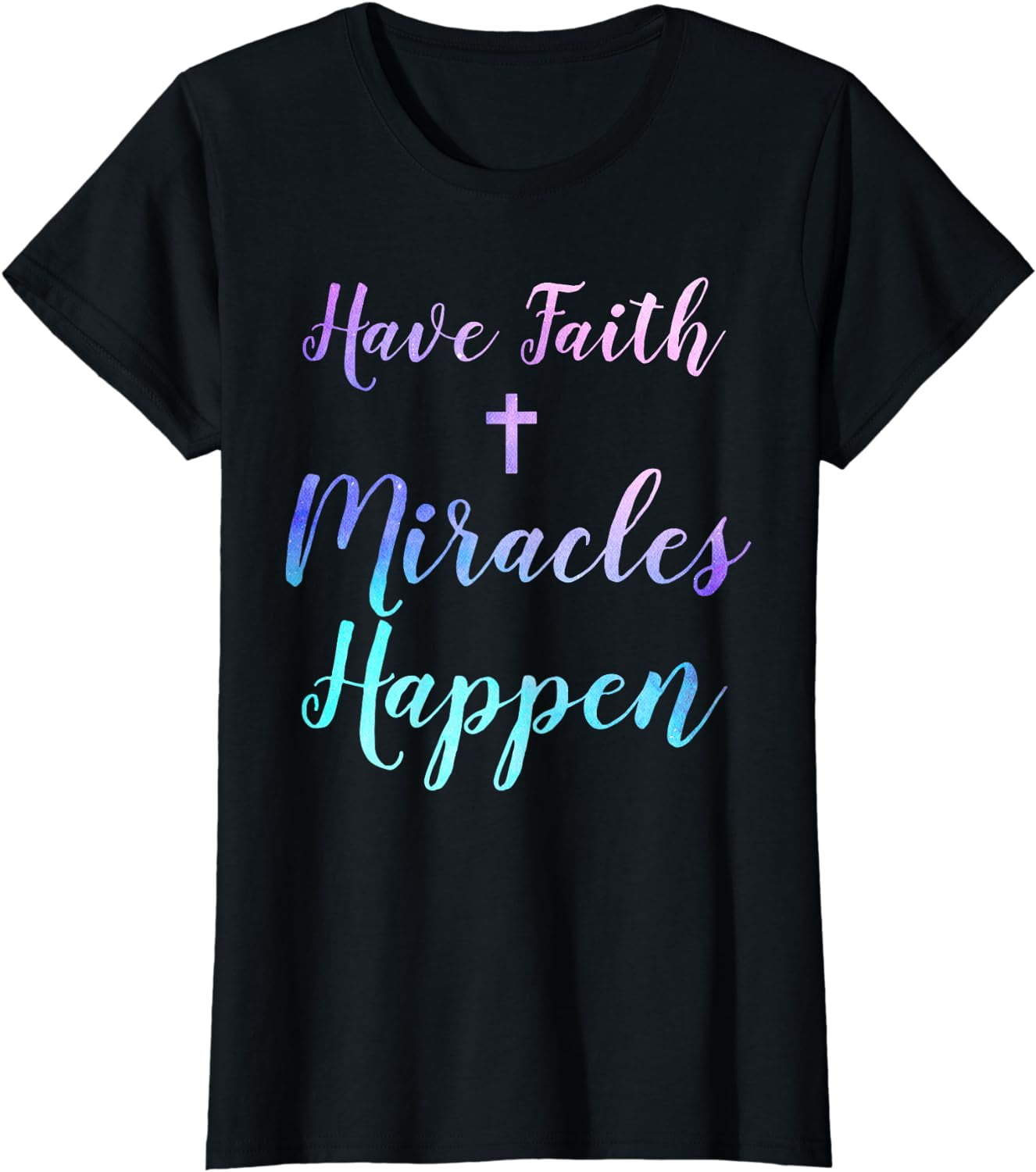 Have Faith Miracles Happen Spiritual Christian Message T-Shirt ...