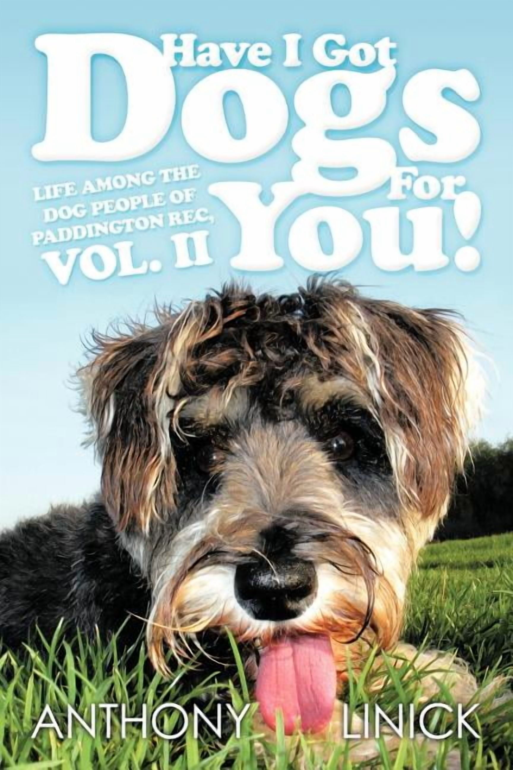 Have I Got Dogs For You!: Life Among The Dog People of Paddington Rec ...