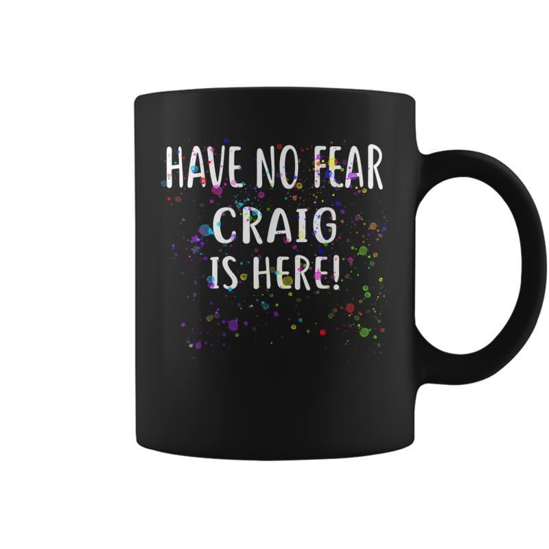 Have No Fear Craig Is Here Name Craig Coffee Mugs - Walmart.com